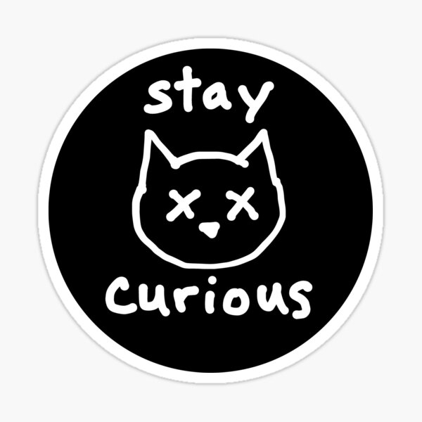 "stay curious cat" Sticker by darkcloudhumor | Redbubble