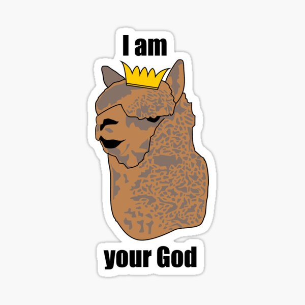 "ALPACA. I am your God." Sticker by M8E-ARC | Redbubble
