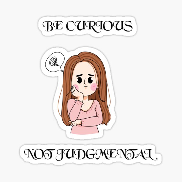 "Be Curious Not Judgmental " Sticker for Sale by fatimatour | Redbubble