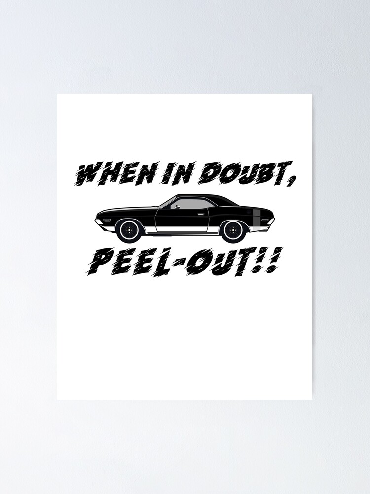 "WallaceR2T2 When Doubt Peel Out 13B" Poster for Sale by WallaceR2T2 ...