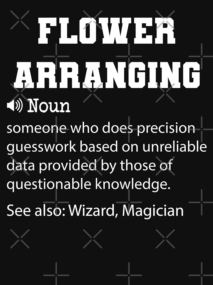 "Flower Arranging Definition, Funny Flower Arranging Quote, Cool gift ...