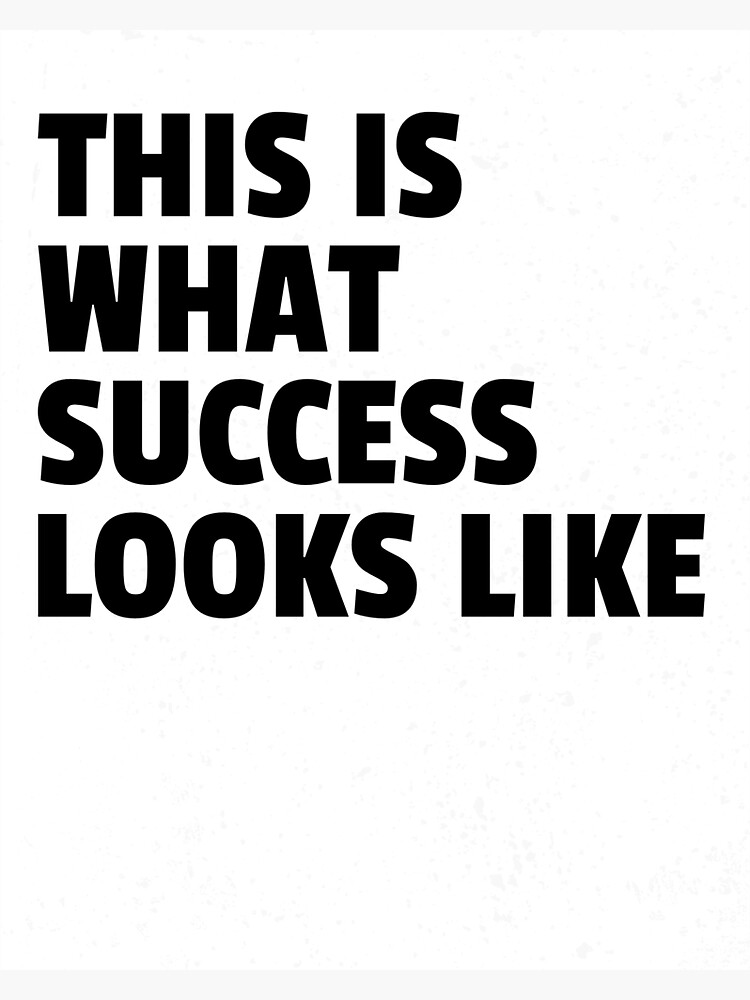 "This is what success looks like " Sticker by LemmyGTees | Redbubble