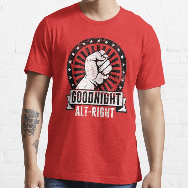 "Goodnight Alt-Right" T-shirt for Sale by kjanedesigns | Redbubble ...