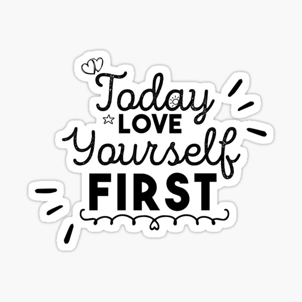 "Today love yourself first" Sticker for Sale by VABEART | Redbubble