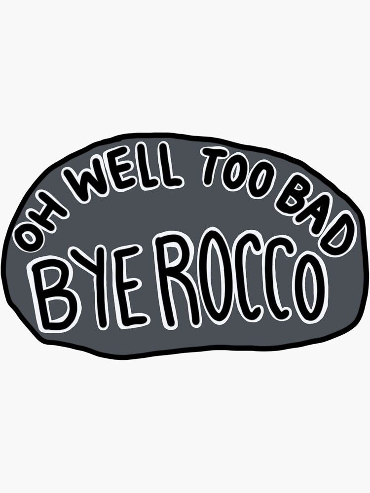"Oh Well, Too Bad, Bye Rocco" Sticker by taylor-made- | Redbubble