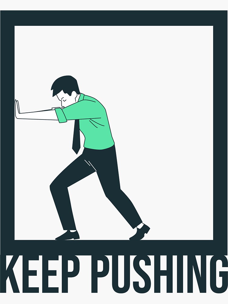 "keep pushing" Sticker for Sale by AXG9 | Redbubble