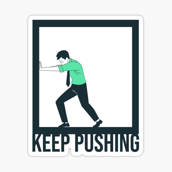 "keep pushing" Sticker for Sale by AXG9 | Redbubble