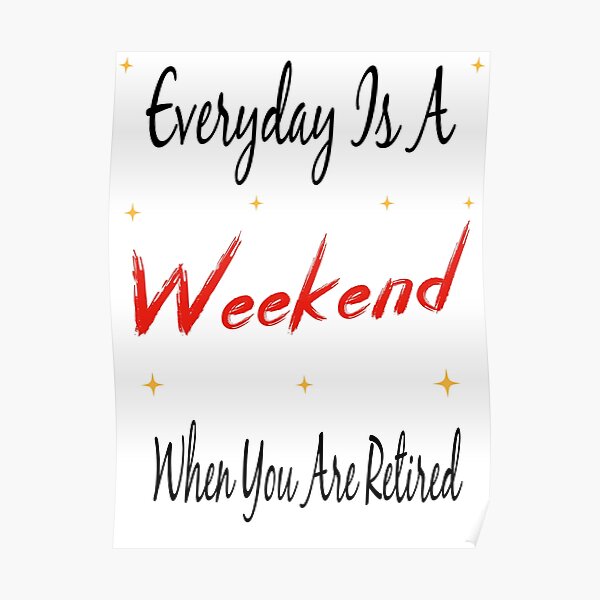 "Everyday Is A Weekend When You Are Retired - Funny Retire and weekend ...