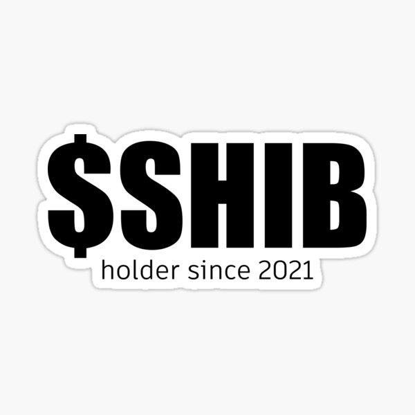 "$SHIB holder since 2021" Sticker for Sale by Three-Trees | Redbubble