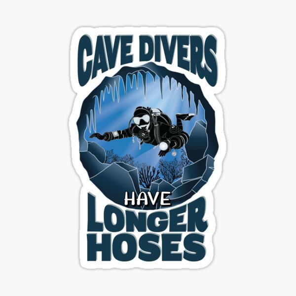 "Cave Divers Have Longer Hoses - Funny Diving" Sticker for Sale by ...