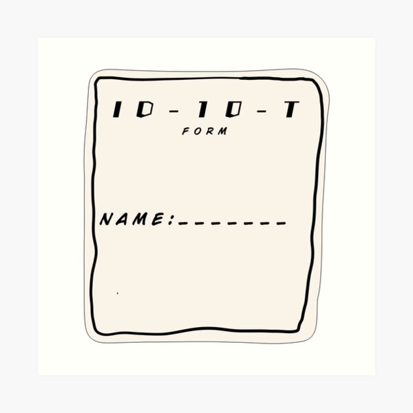 "ID-10-T form" Art Print for Sale by MadamPig | Redbubble