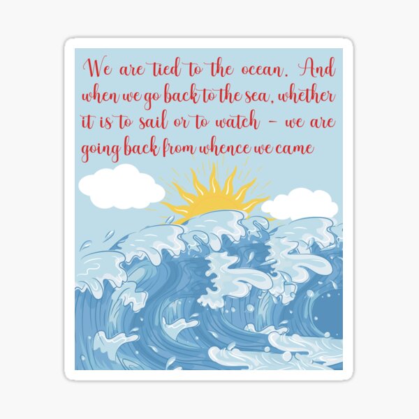 "We come from the sea and to the sea we shall return" Sticker for Sale ...