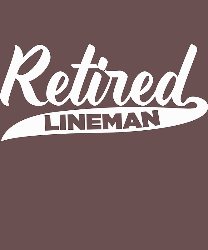"Retired Lineman " by AlwaysAwesome | Redbubble