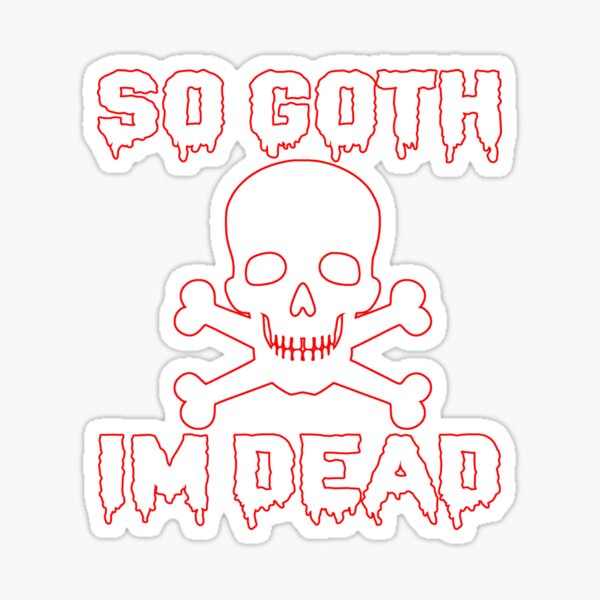 "So Goth Im Dead - Goth Im Dead" Sticker for Sale by chocho2022 | Redbubble