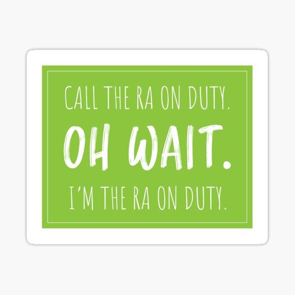 "Call the RA on Duty. Oh Wait. I'm the RA on Duty. " Sticker for Sale ...