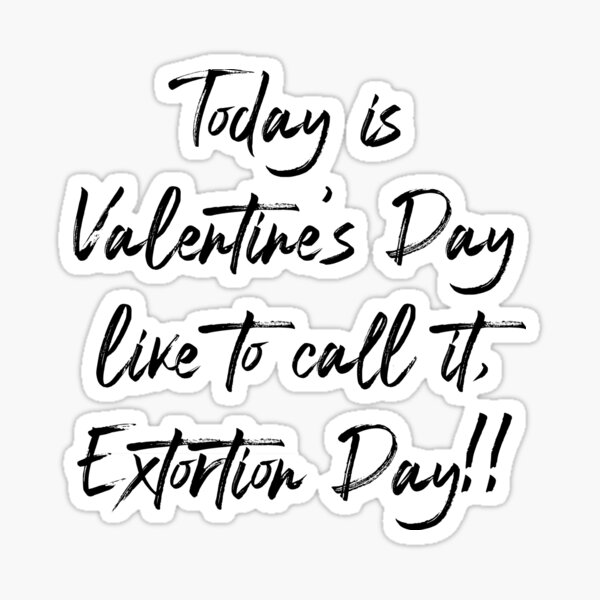 " day my Valentine, 2022, Extortion Day!." Sticker for Sale by ...
