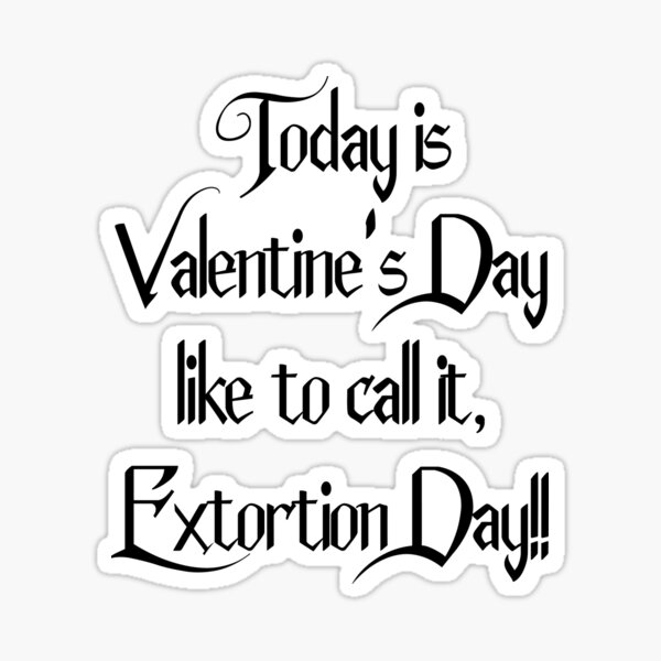 " day my Valentine, 2022, Extortion Day!." Sticker for Sale by ...
