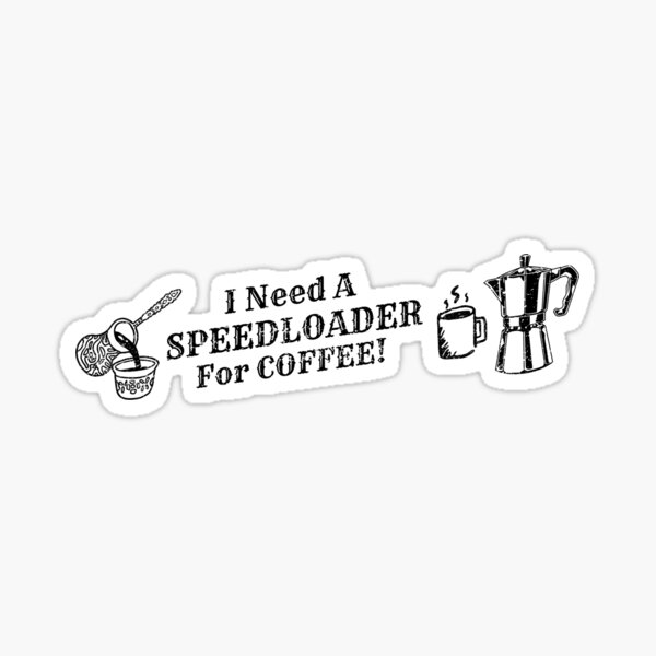 "WallaceR2T2 Need Speedloader Coffee 7B" Sticker for Sale by ...