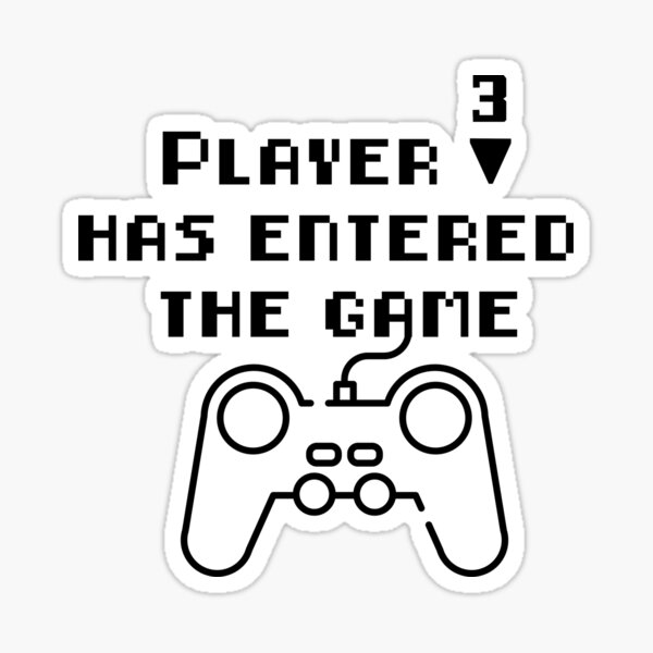 "Player 3 has entered the game" Sticker for Sale by El-Baz | Redbubble