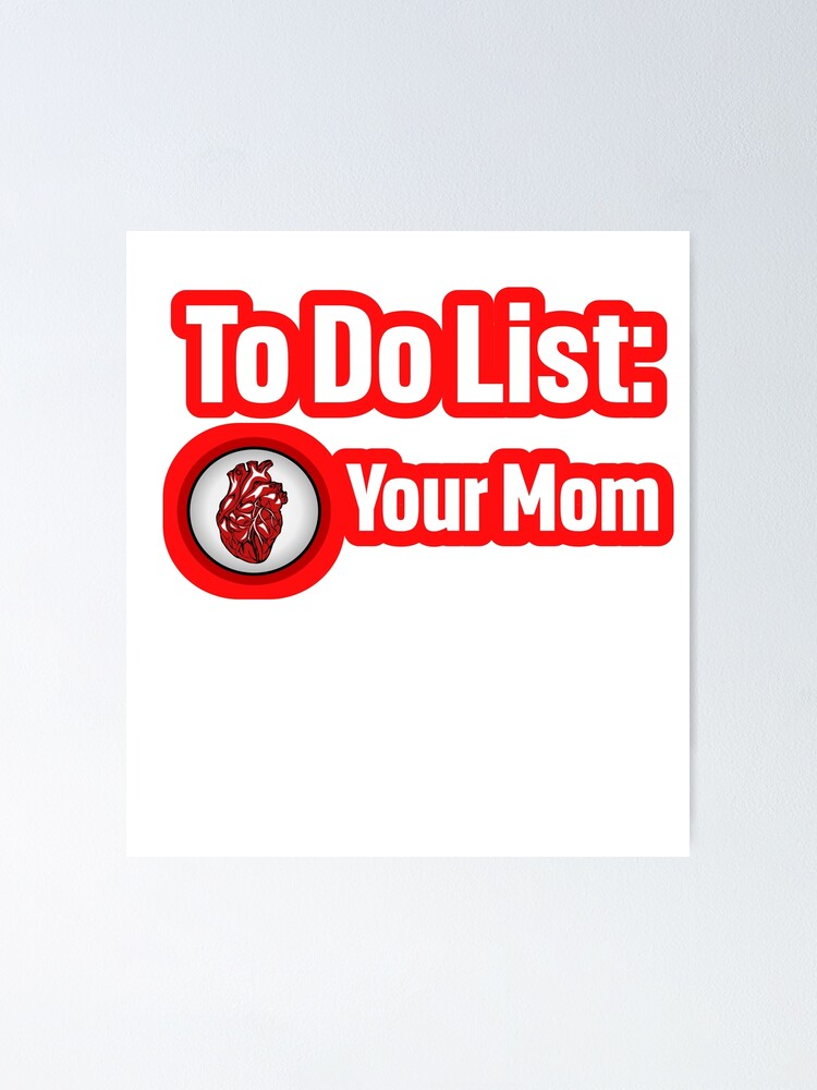 "To Do List Your Mom" Poster for Sale by SarcasMaro | Redbubble