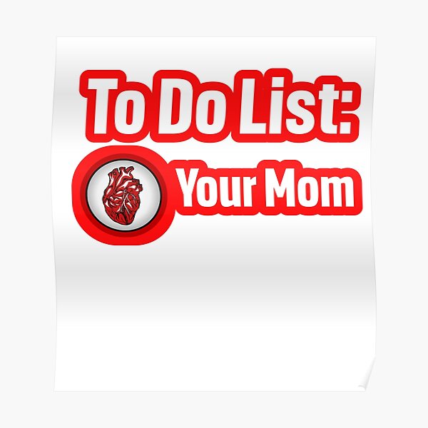 "To Do List Your Mom" Poster for Sale by SarcasMaro | Redbubble