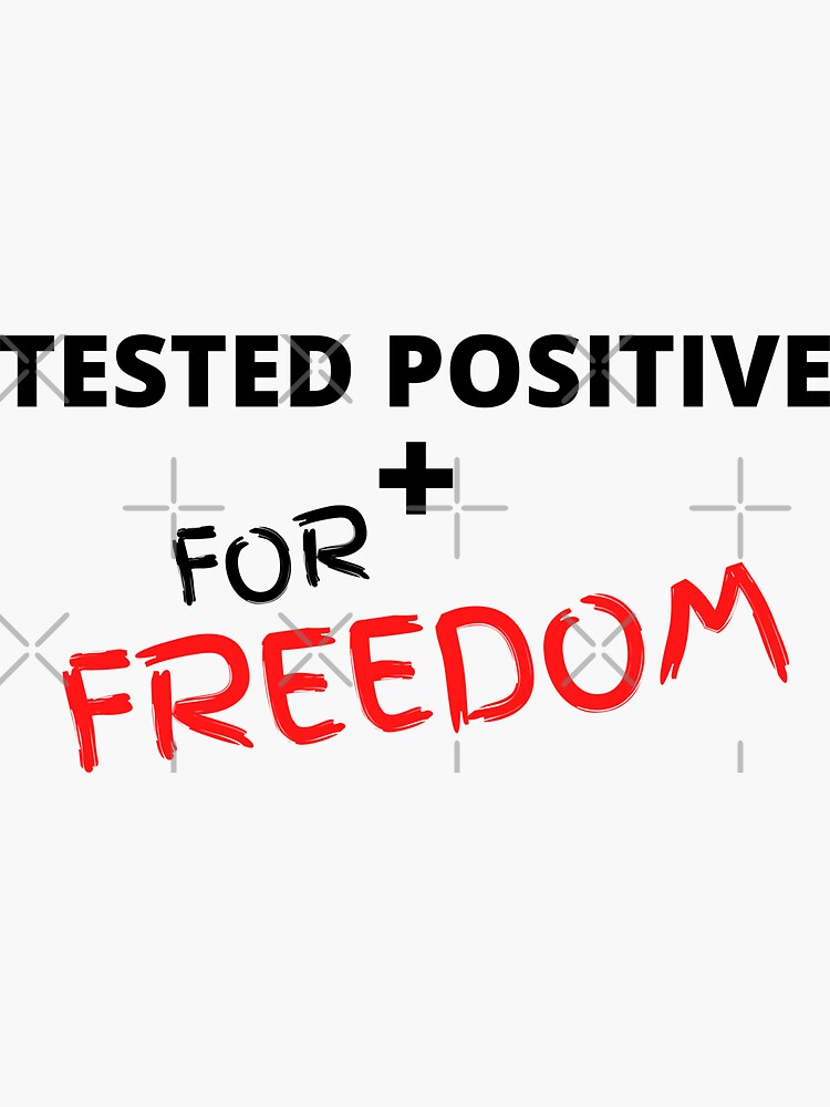 "Tested Positive For Freedom - Medical Freedom - Freedom Fighter ...