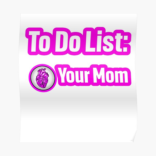 "To Do List Your Mom" Poster for Sale by SarcasMaro | Redbubble