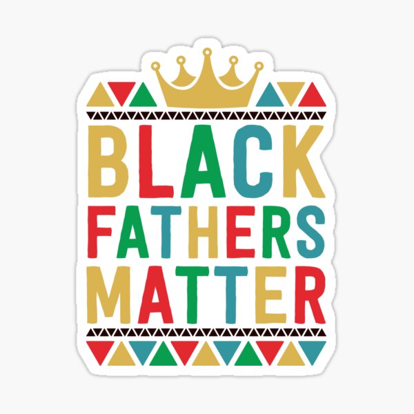 "Black Fathers Matter Family King Excellence Fathers Day" Sticker by ...