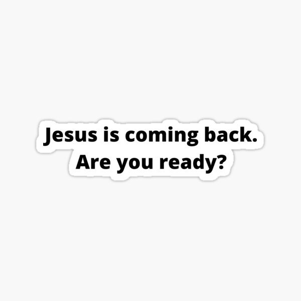 "Jesus Is Coming Back Are You Ready " Sticker for Sale by ...
