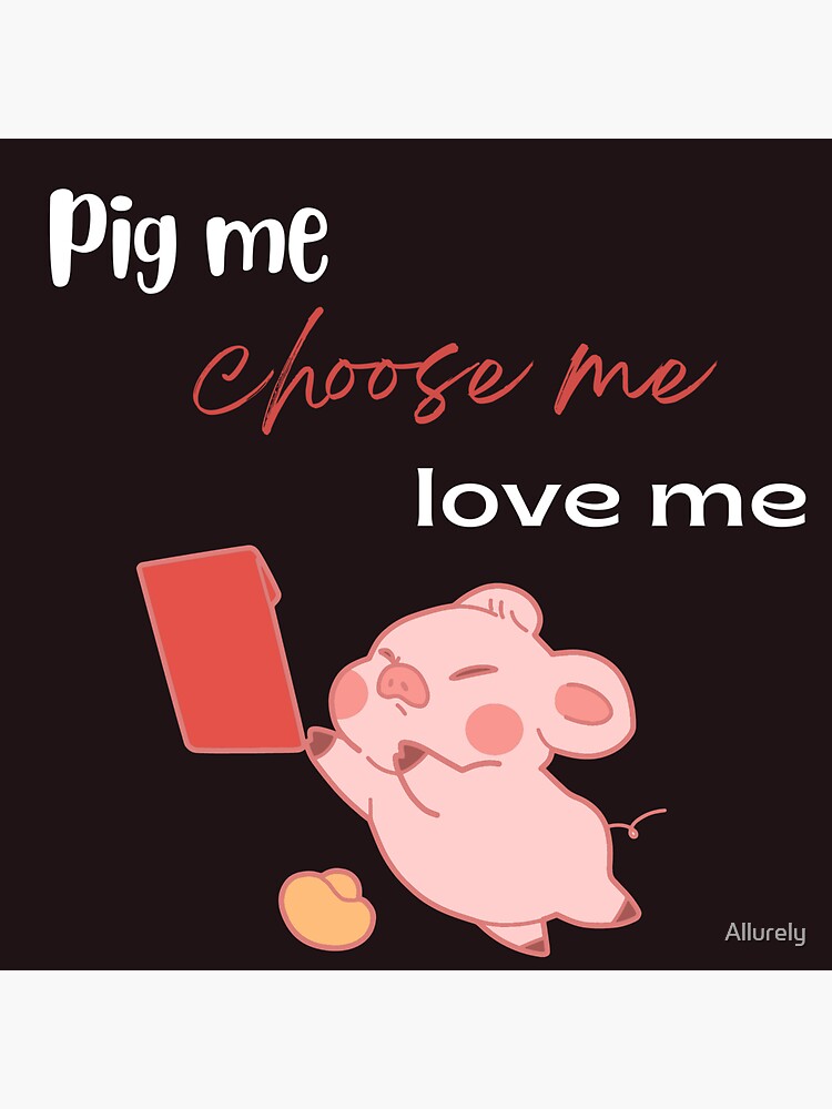 "Pig Me Choose Me Love Me, Cute Piggy Design, Pink Pig Slogan" Sticker ...