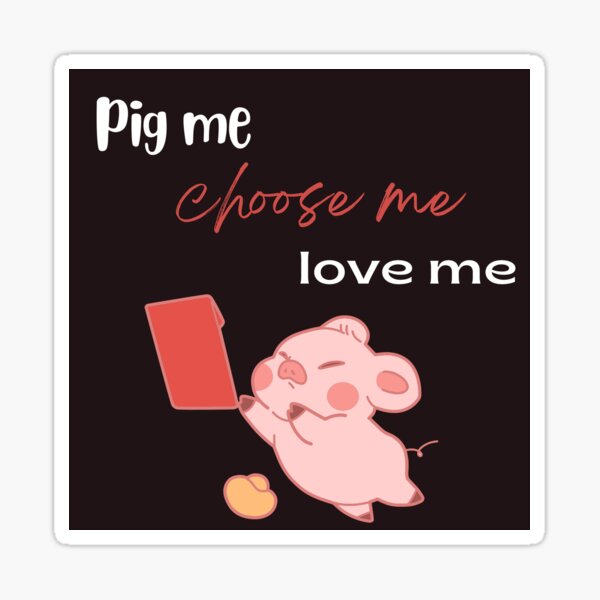 "Pig Me Choose Me Love Me, Cute Piggy Design, Pink Pig Slogan" Sticker ...