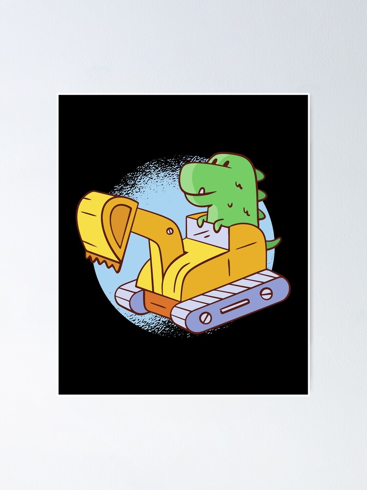 "Dinosaur dino dinosaur excavator construction site" Poster for Sale by ...