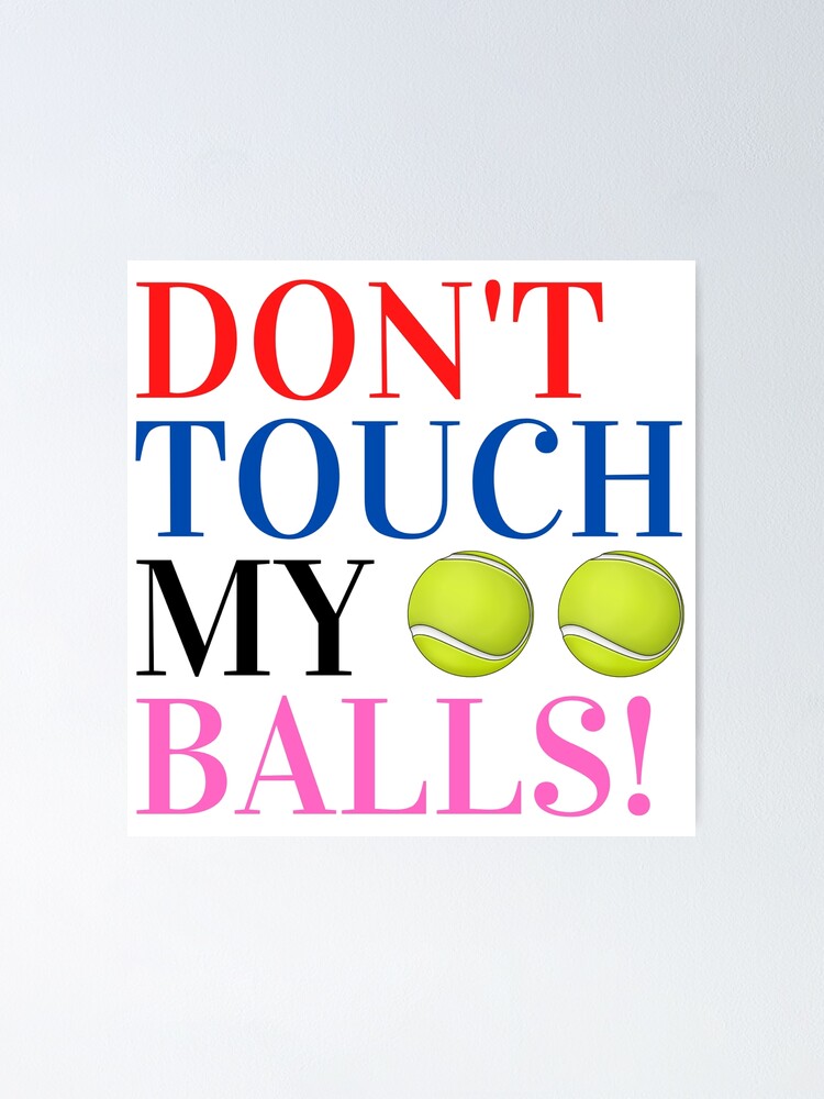 "Don't touch my balls" Poster for Sale by RoHFF | Redbubble