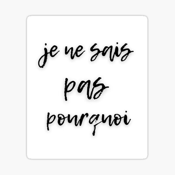 " je ne sais pas pourquoi" Sticker for Sale by Alphakhama | Redbubble