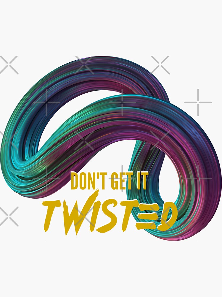 "Don't Get it Twisted" Sticker for Sale by BeastBarnett | Redbubble