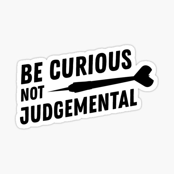 "be curious not judgemental v2" Sticker for Sale by Grafik0 | Redbubble