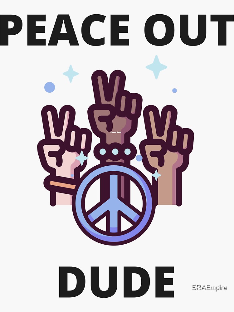 "Peace Out Dude" Sticker for Sale by SRAEmpire | Redbubble