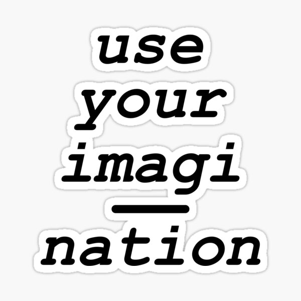 "use your imagination.Classic Quote ." Sticker for Sale by Tafrara ...