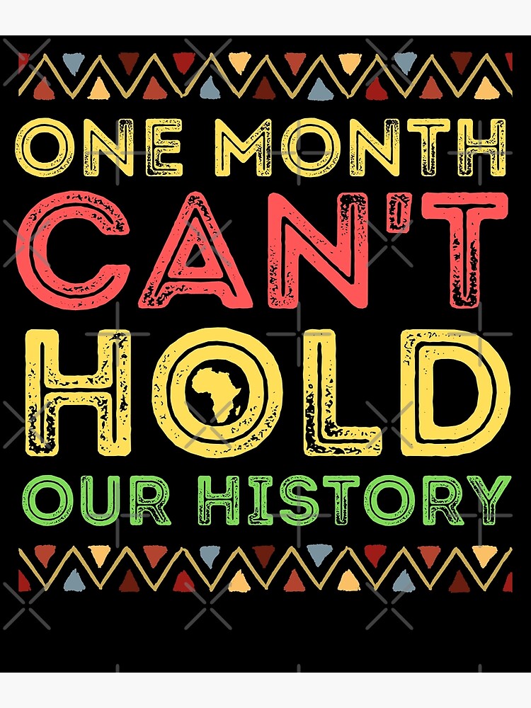 One Month Cant Hold Our History Black Pride Melanin I Am Black