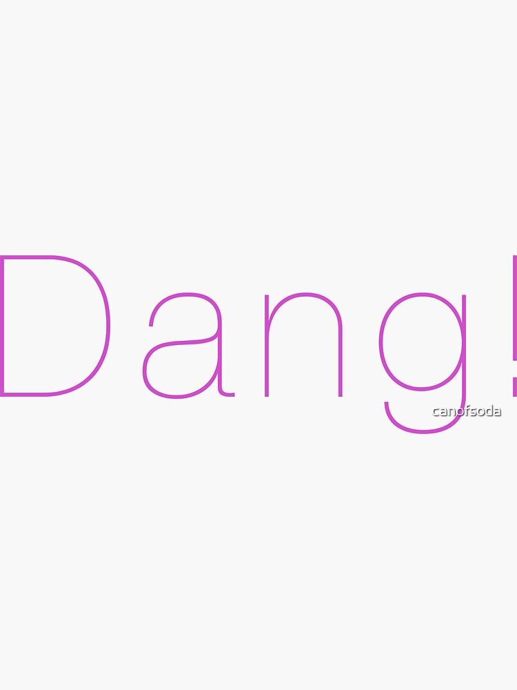 "Dang" Sticker for Sale by canofsoda | Redbubble