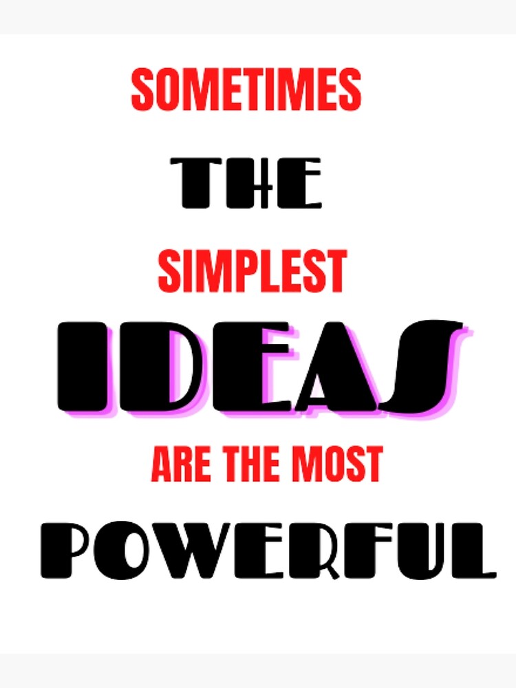 "sometimes the simplest ideas are the most powerful" Poster by Nicedeco ...