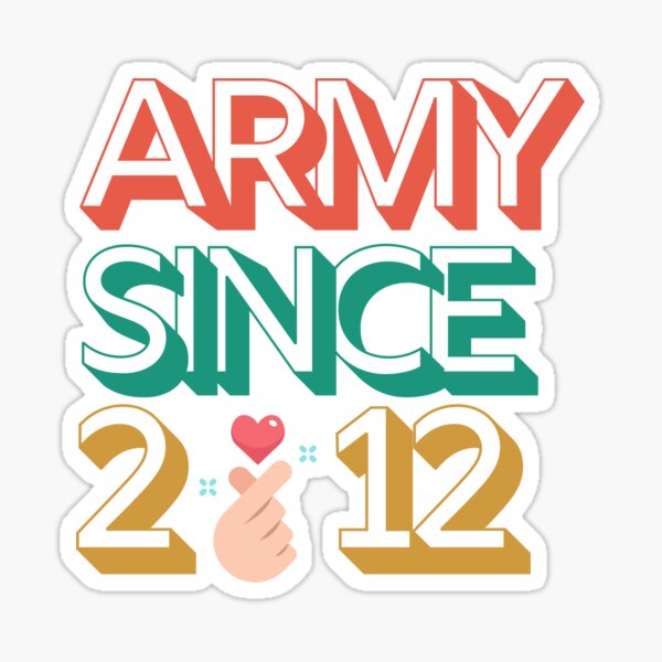 "ARMY SINCE 2012" Sticker for Sale by selfesteeem | Redbubble
