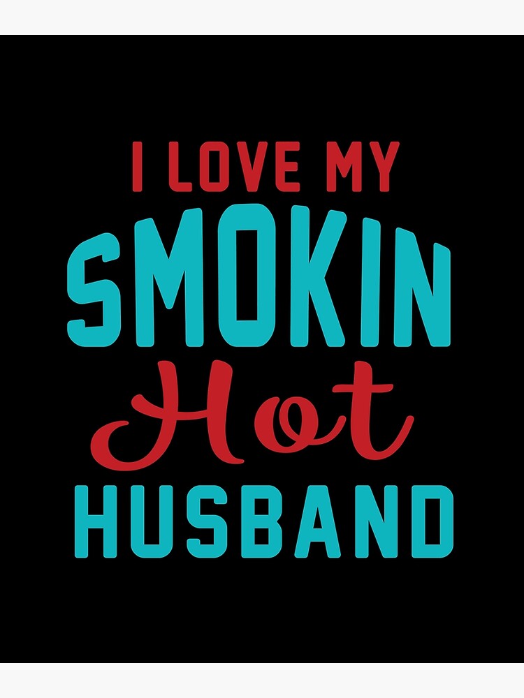 "I love my smokin hot husband" Poster for Sale by retroneon80s | Redbubble