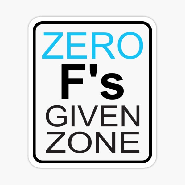 "ZERO F's GIVEN ZONE" Sticker by EkimRay | Redbubble