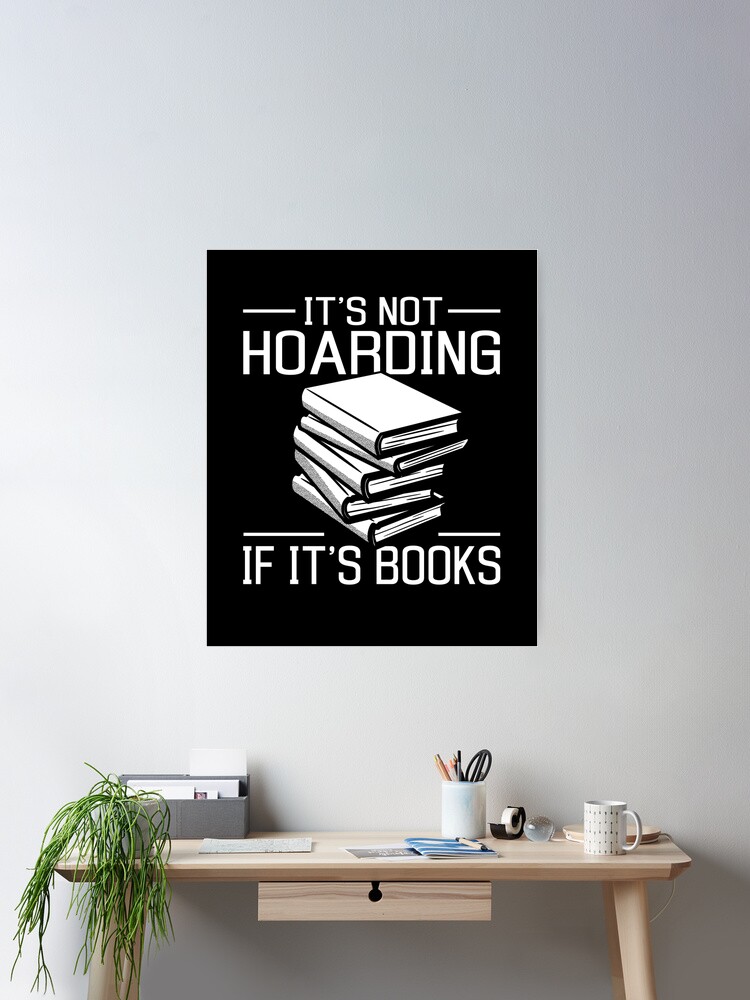 "It's Not Hoarding If It's Books Funny Reading Quote Book Lover Slogan" Poster for Sale by ...
