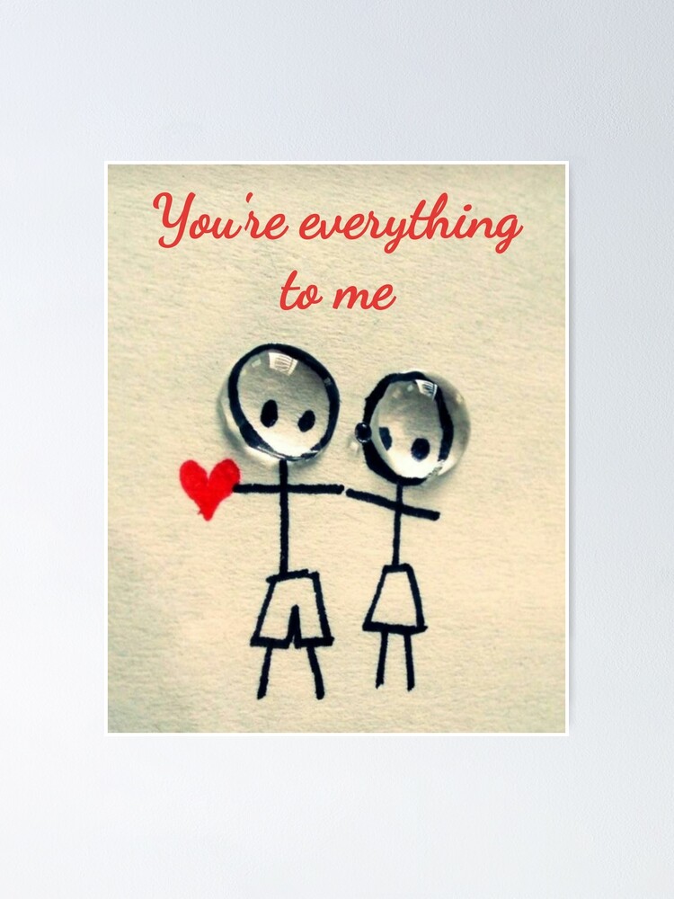 "You're everything to me " Poster for Sale by CoolAR | Redbubble