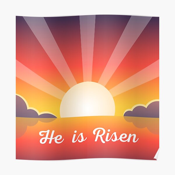 "He is Risen Jesus Christ He Has Risen " Poster for Sale by sojasquest2 ...