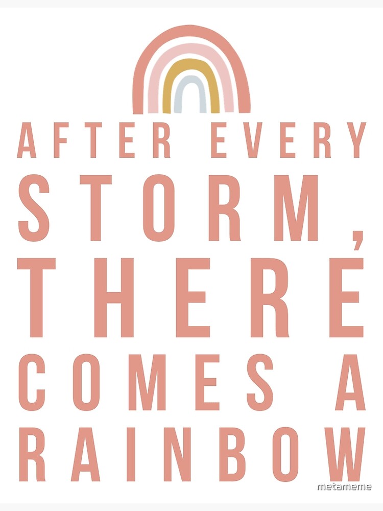 "After Every Storm There Comes A Rainbow" Poster for Sale by metameme ...