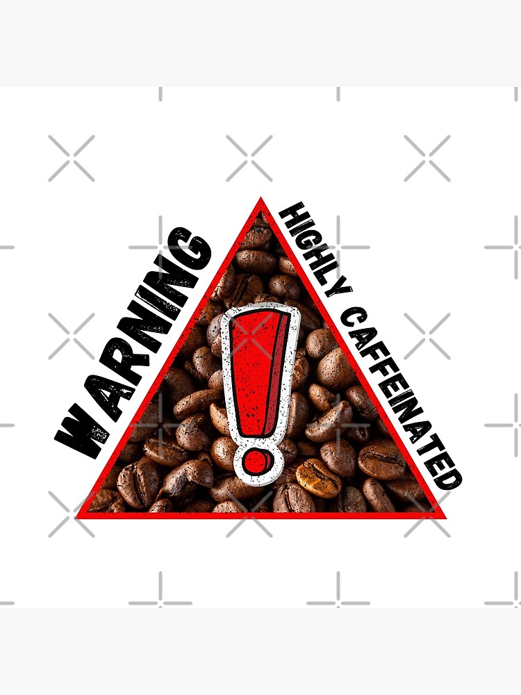 "Warning Highly Caffeinated Coffee Beans Triangle Warning Sign" Poster ...