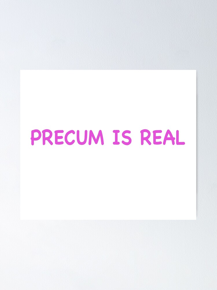 "Precum is real - Funny baby shirt" Poster by ArtAndDesignA | Redbubble